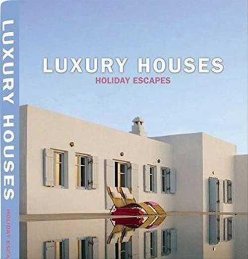 Альбом Luxury Houses Holiday Escapes/Роскошные дом