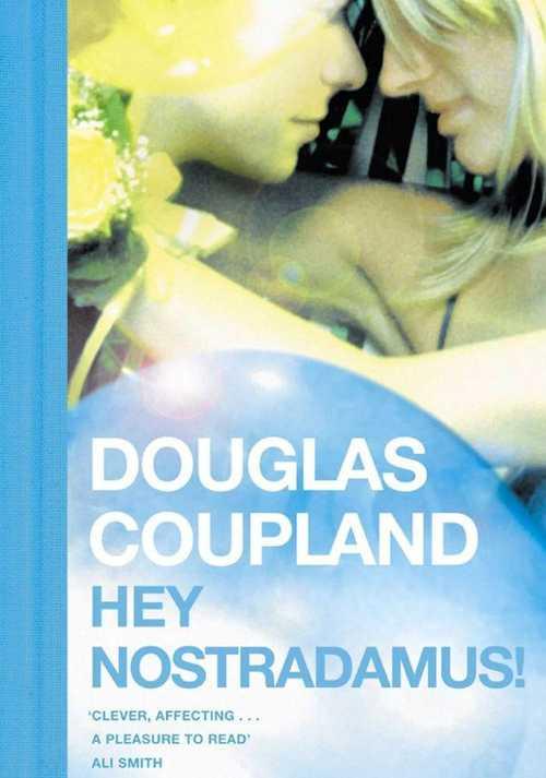Douglas Coupland. Hey Nostradamus