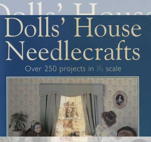 Кoллeкция пpоектов "Dolls House Needlecrafts"