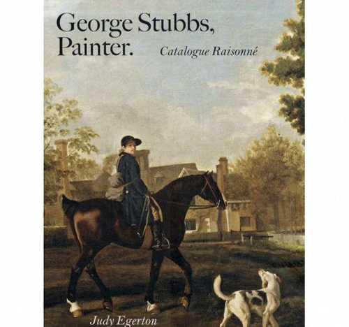 George Stubbs, Painter Catalogue Raisonne