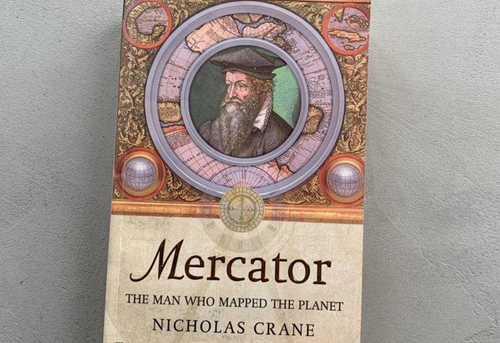 Nicholas Crane - Mercator. The man who mapped the
