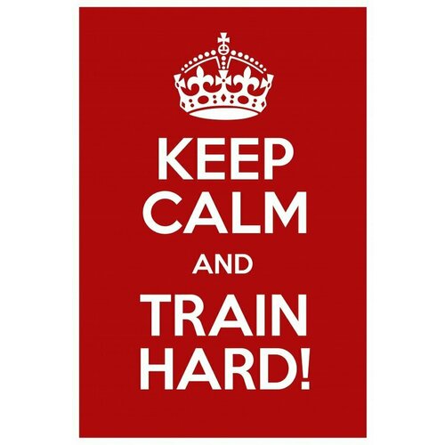 Плакат, постер на холсте Keep Calm and Train Hard/Сохраняй спокойствие и тренируйся. Размер 60 х 84 см