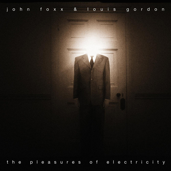 John Foxx & Louis Gordon: The Pleasures of Electricity (1 CD)